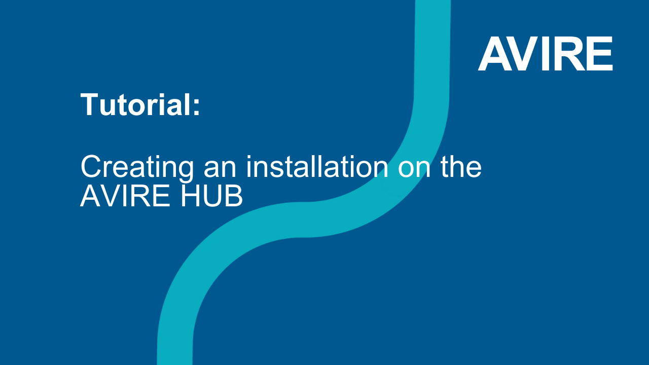 Tutorial: Creating an installation on the AVIRE Hub - Avire | UK